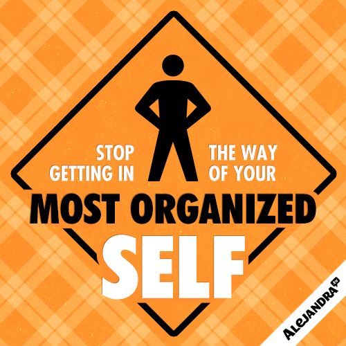 Stop Getting in the Way of Your Most Organized Self - Organize & Flow