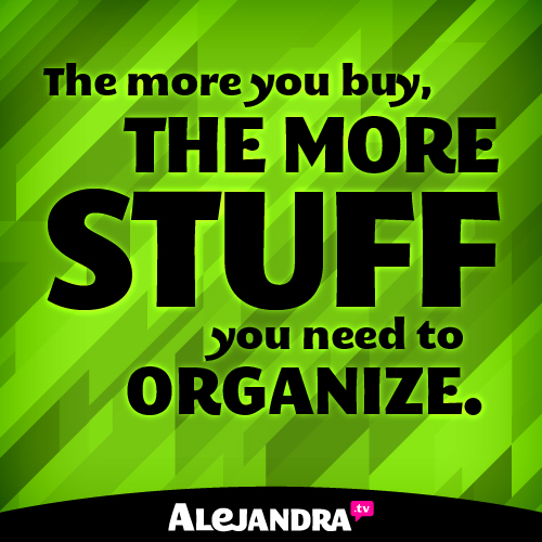 The More Stuff You Have the More Stuff You Need to Organize! - Organize ...